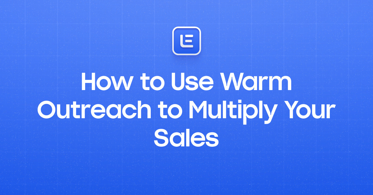 How to Use Warm Outreach to Multiply Your Sales