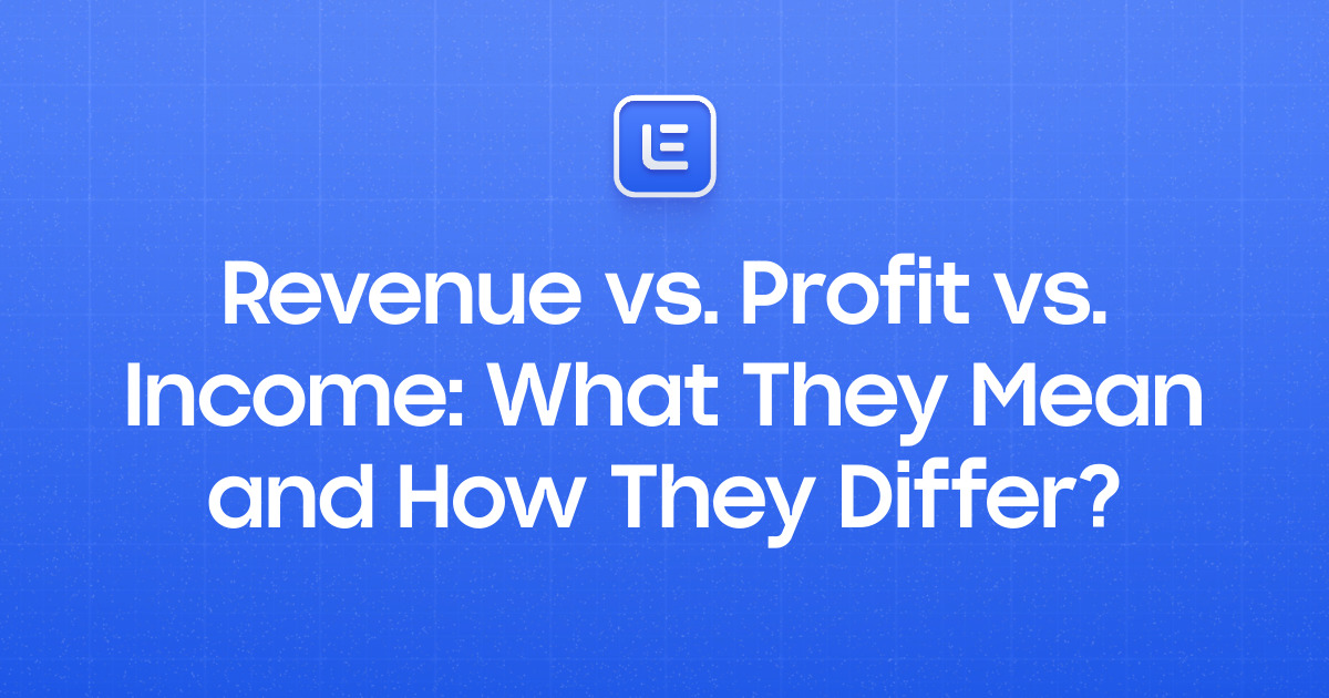 Revenue vs. Profit vs. Income: What They Mean and How They Differ?