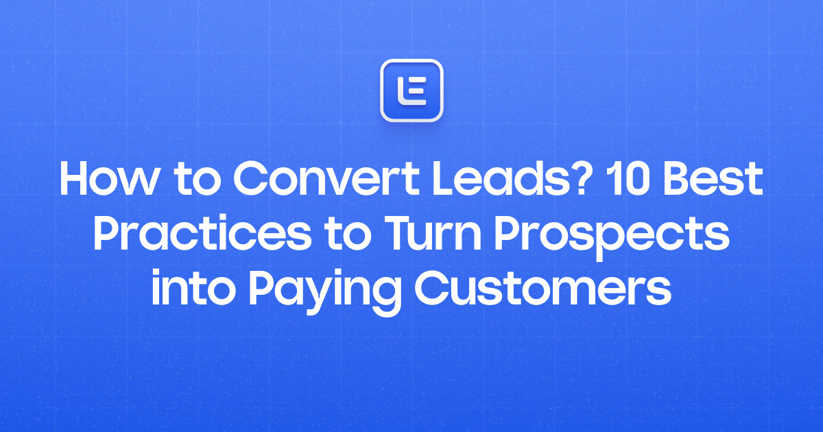 How To Convert Leads 10 Best Practices To Turn Prospects Into Paying