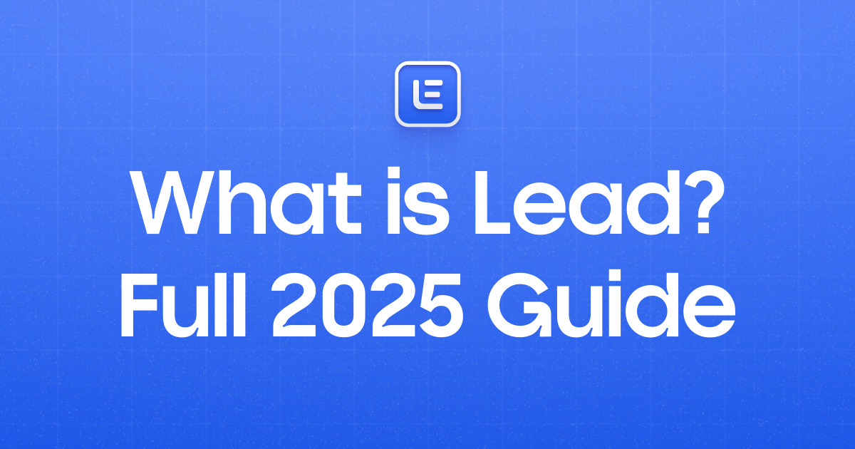 What is Lead? Full 2025 Guide