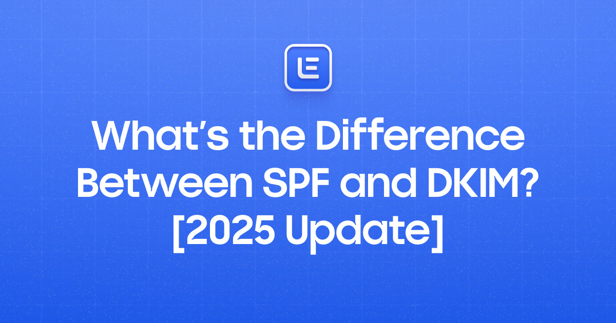 What's the Difference Between SPF and DKIM? [2025 Update]