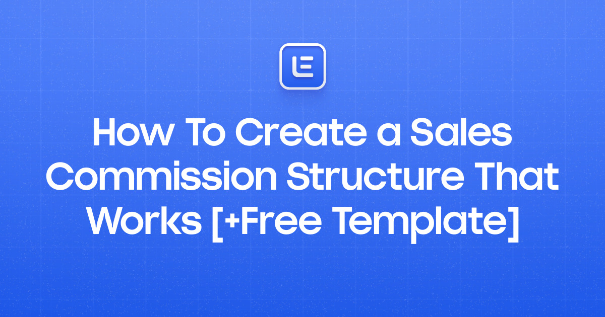 How To Create a Sales Commission Structure That Works [+Free Template]