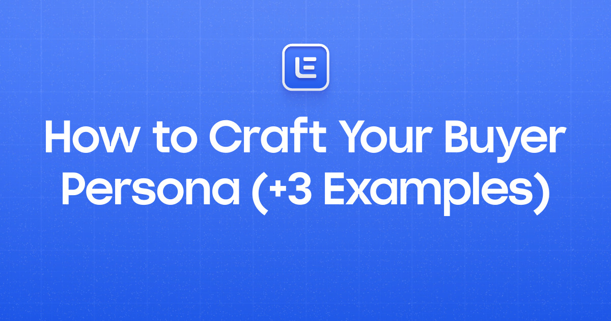 How to Craft Your Buyer Persona (+3 Examples)
