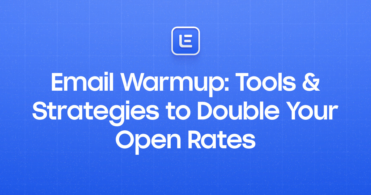 Email Warmup: Tools & Strategies to Double Your Open Rates