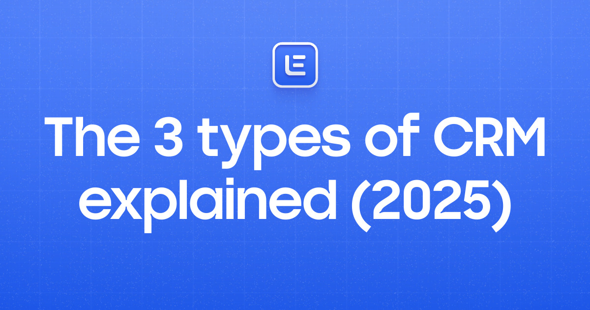 The 3 types of CRM explained (2025)