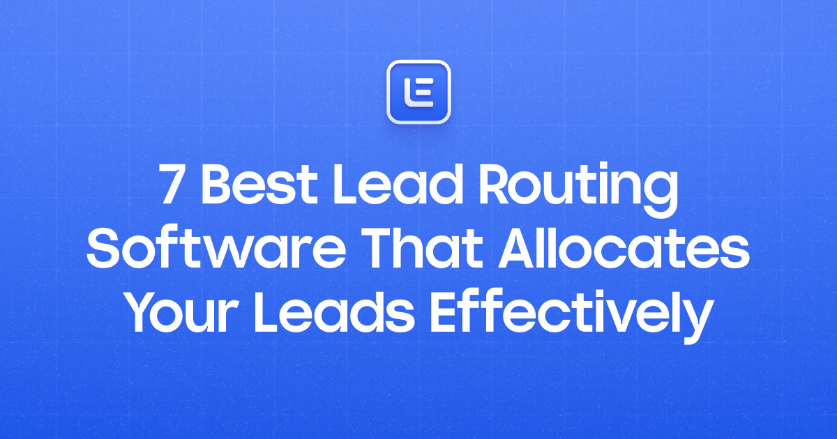 7 Best Lead Routing Software That Allocates Your Leads Effectively